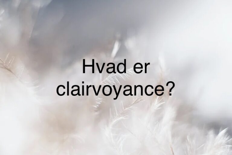 Hvad er clairvoyance? | Jette Harthimmer